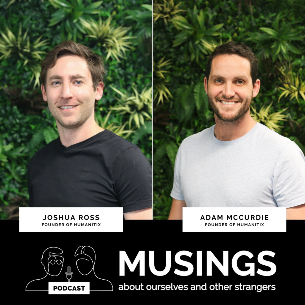 Episode 18: Musings with Joshua Ross and Adam McCurdie of Humanitix - The Life You Can Save